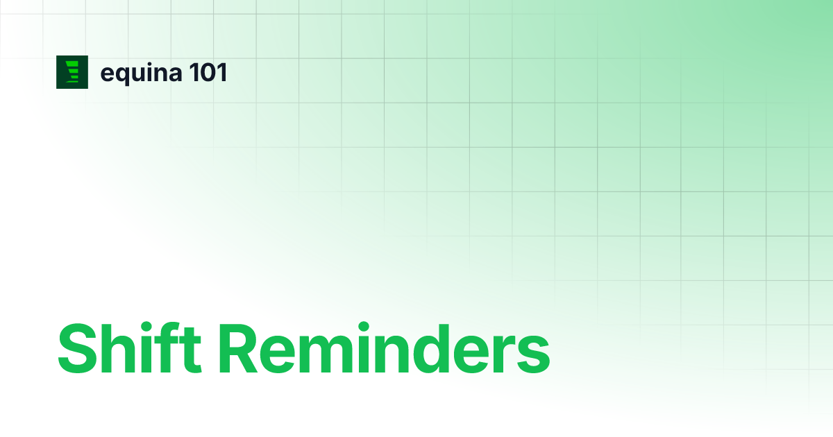 Shift Reminders | equina 101