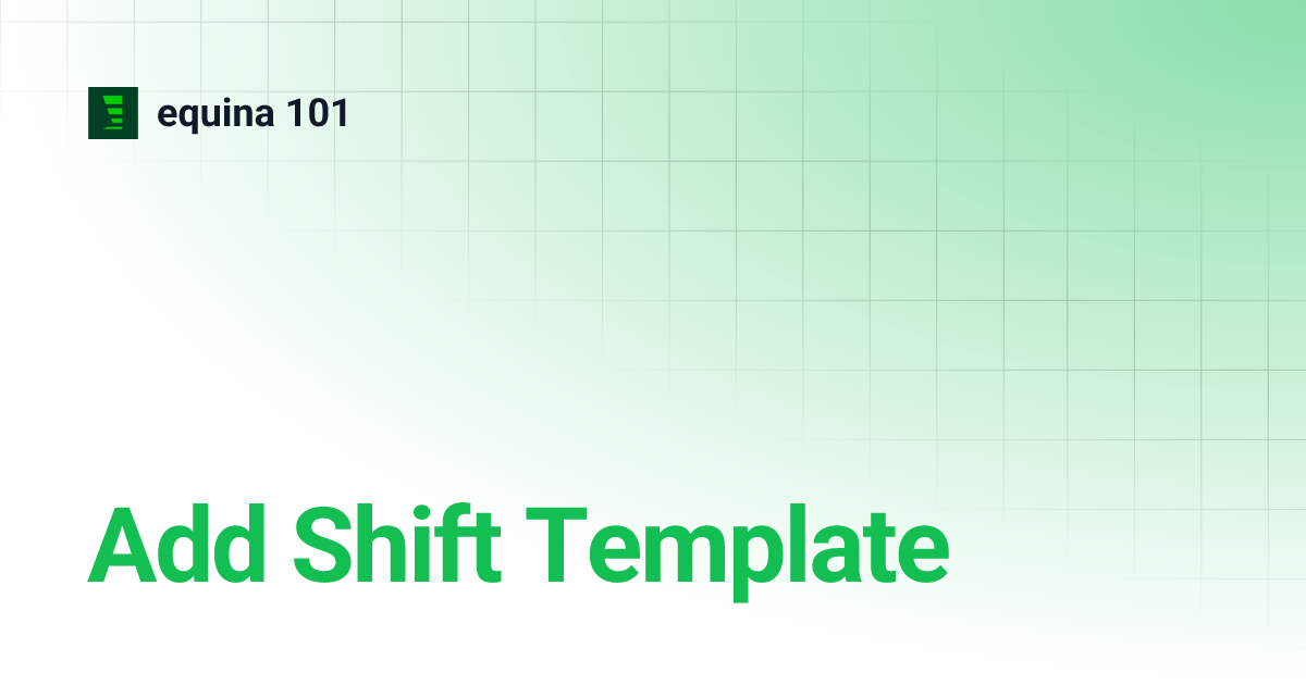 Add Shift Template | equina 101
