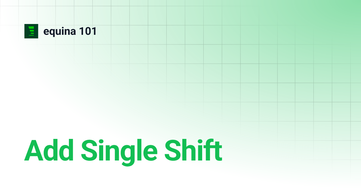 Add Single Shift | equina 101